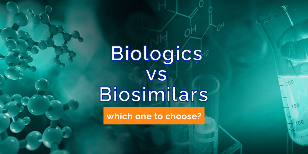 Biologics vs Biosimilars – which one to choose?